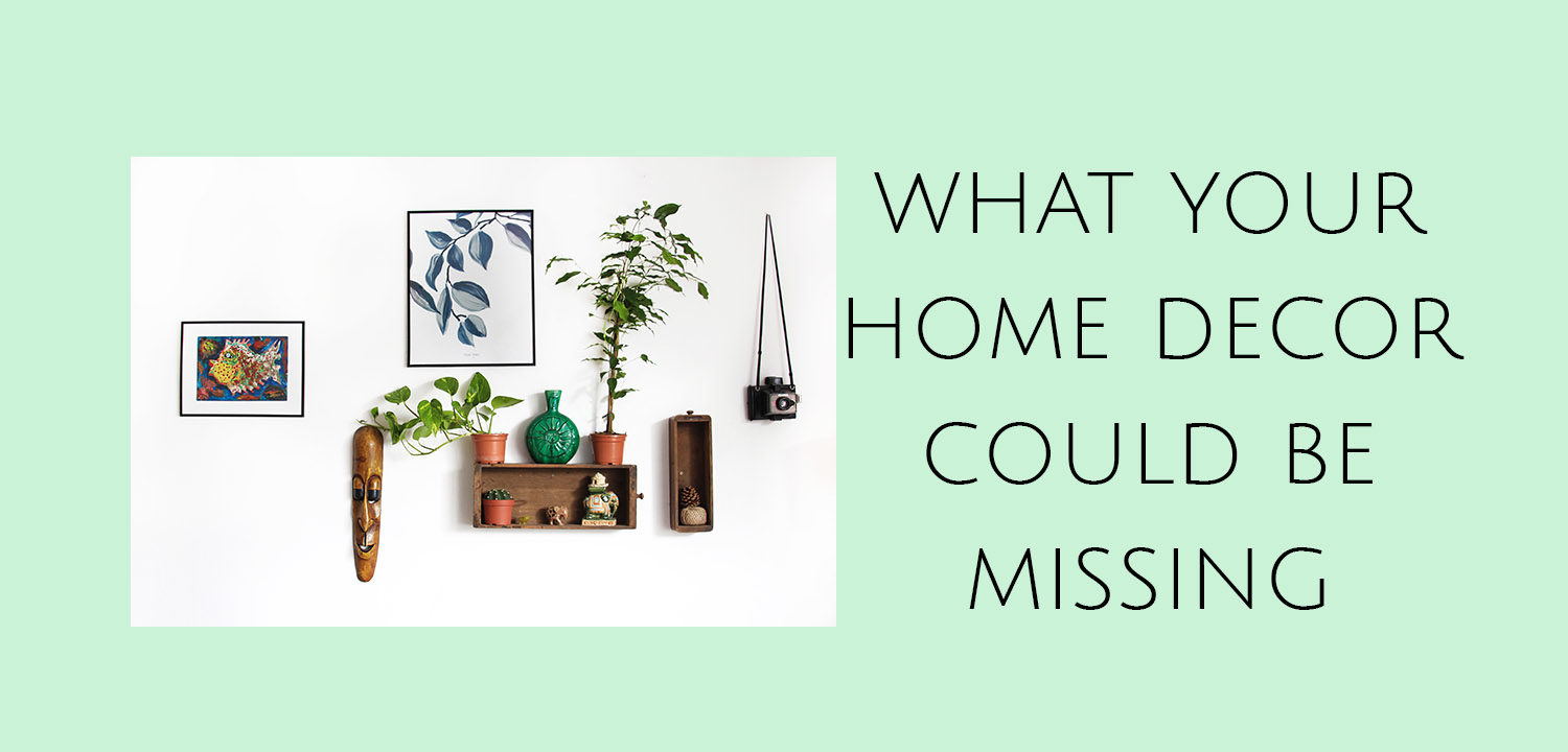 What Your Home Decor Could be Missing