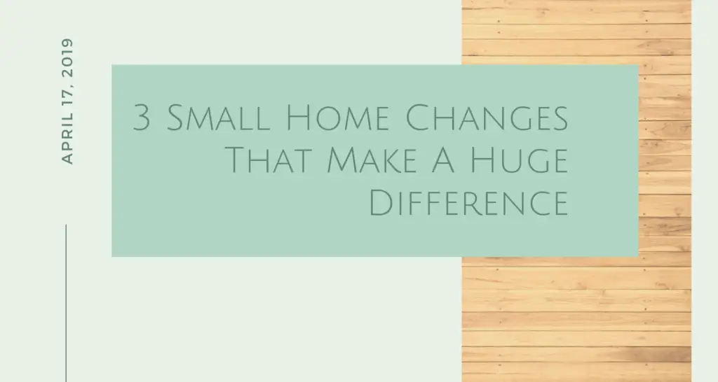 3 Small Home Changes That Make A Huge Difference - the House house