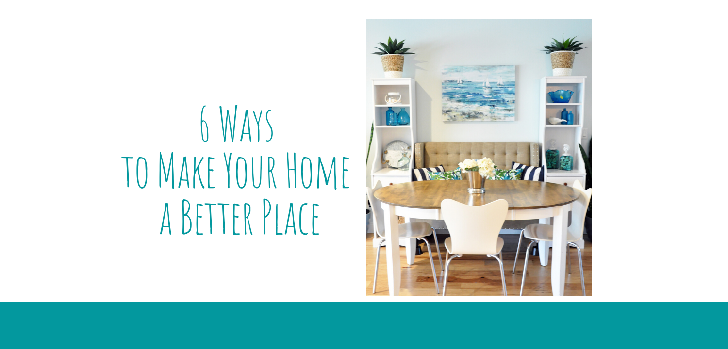 6 Ways to Make Your Home a Better Place - the House house
