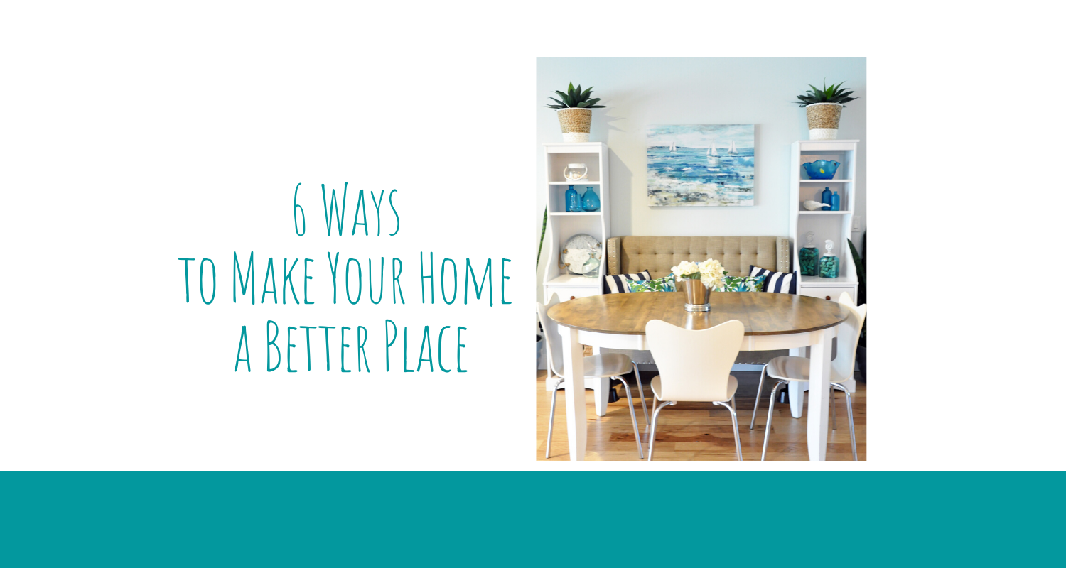 6 Ways to Make Your Home a Better Place - the House house