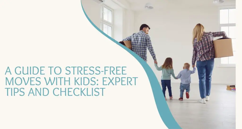 A Guide to Stress-Free Moves with Kids: Expert Tips and Checklist - the ...